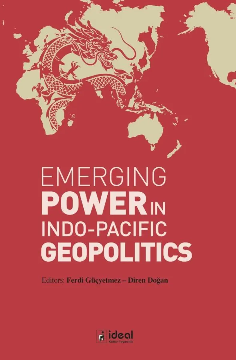 Emerging Power in Indo-Pacific Geopolitics - İdeal Kültür Yayıncılık